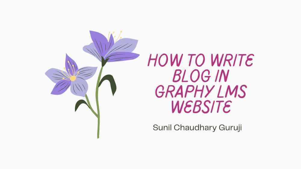 How to Write Blog Post on Graphy LMS | Sunil Chaudhary